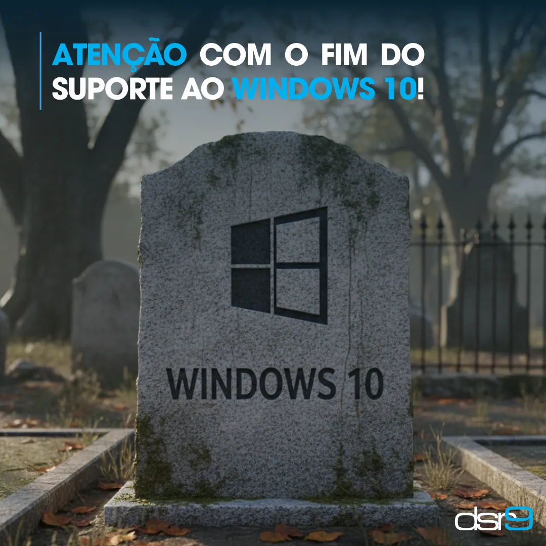 🧠 Atenção com o fim do suporte ao Windows 10! • DSR9